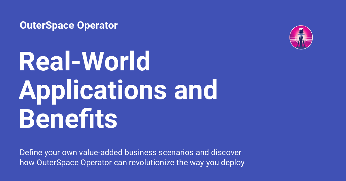 Real-World Applications and Benefits - OuterSpace Operator